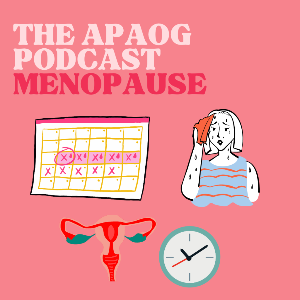 Managing Menopause and understanding “The Change” – The APAOG Podcast